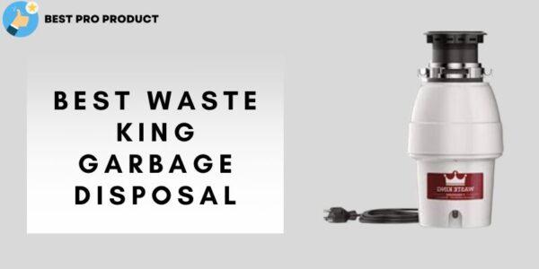 5 Best Waste King Garbage Disposal - Expert Recommendations