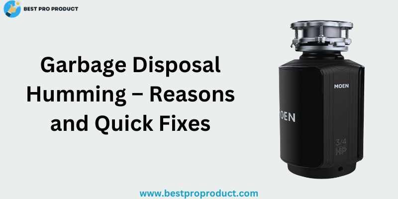 Garbage Disposal Humming - Reasons and Quick Fixes