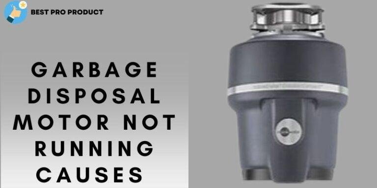 Garbage Disposal Motor Not Running | Causes And Solutions