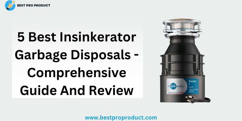 5 Best Insinkerator Garbage Disposals - Comprehensive Guide And Review