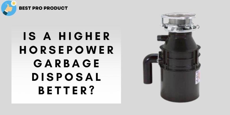 Is a Higher Horsepower Garbage Disposal Better? Explained