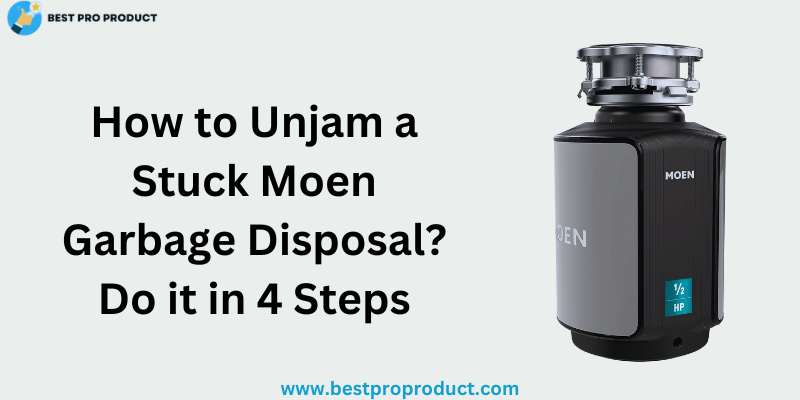 How to Unjam a Stuck Moen Garbage Disposal? Do it in 4 Steps