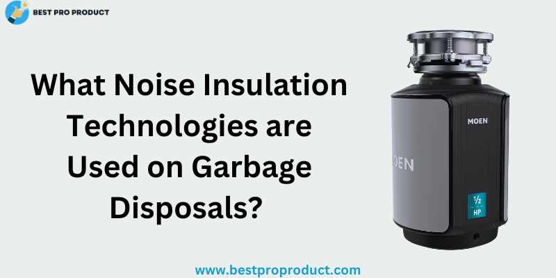 What Noise Insulation Technologies are Used on Garbage Disposals? Explained