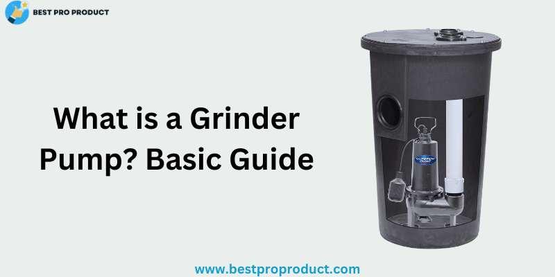 What is a Grinder Pump? Basic Guide