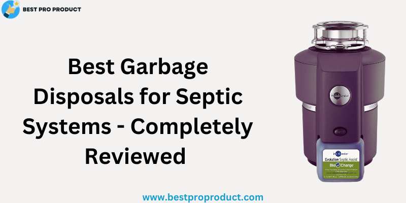Best Garbage Disposals for Septic Systems - Completely Reviewed