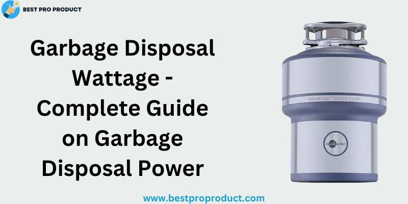 Garbage Disposal Wattage - Complete Guide on Garbage Disposal Power