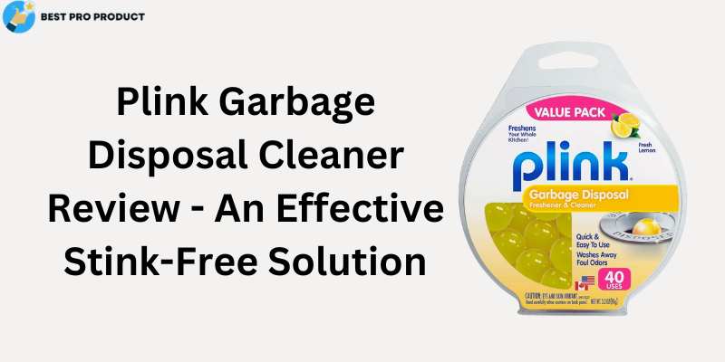 Plink Garbage Disposal Cleaner Review - An Effective Stink-Free Disposal