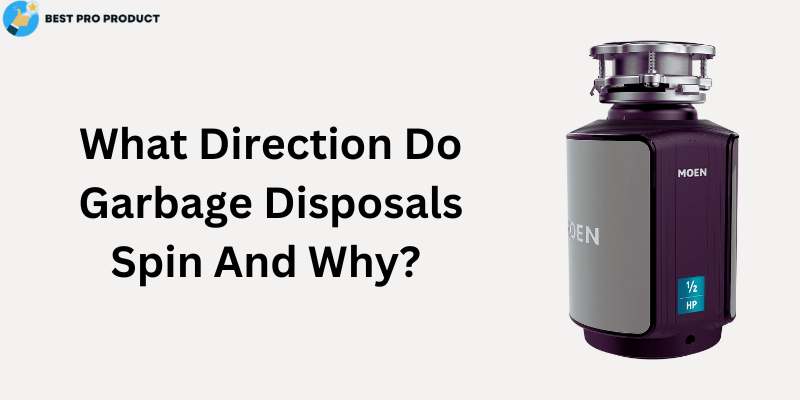 What Direction Do Garbage Disposals Spin And Why? Explained